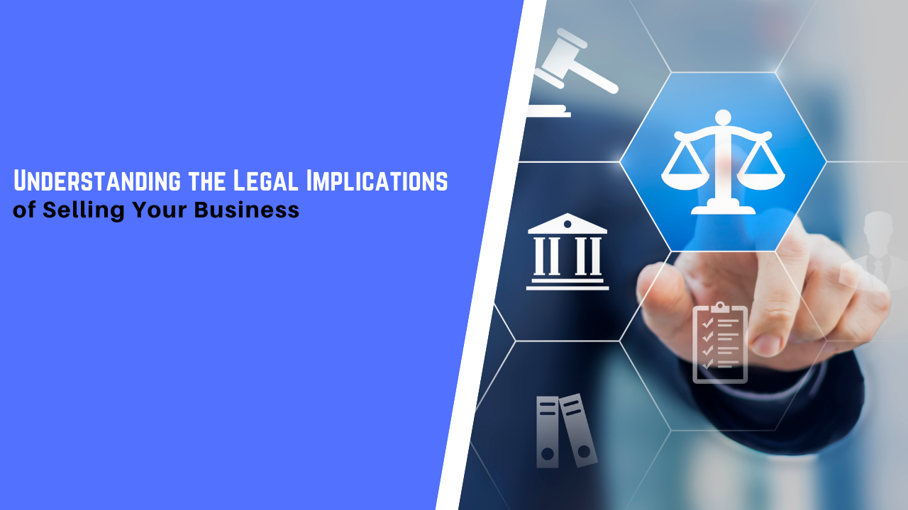 Understanding the Legal Implications of Selling Your Business